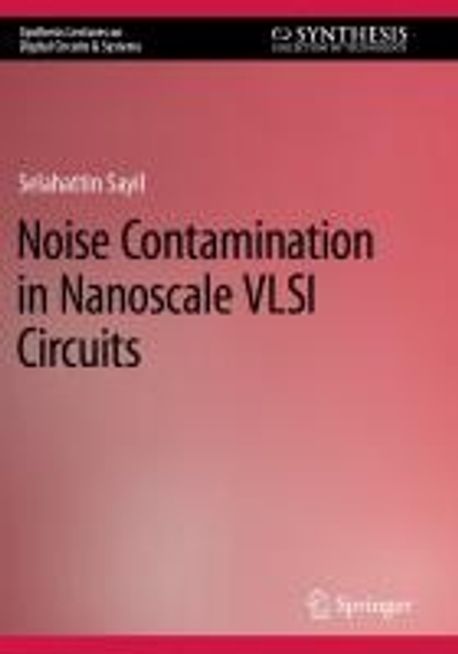 Noise Contamination in Nanoscale VLSI Circuits | Sayil, Selahattin - 교보문고