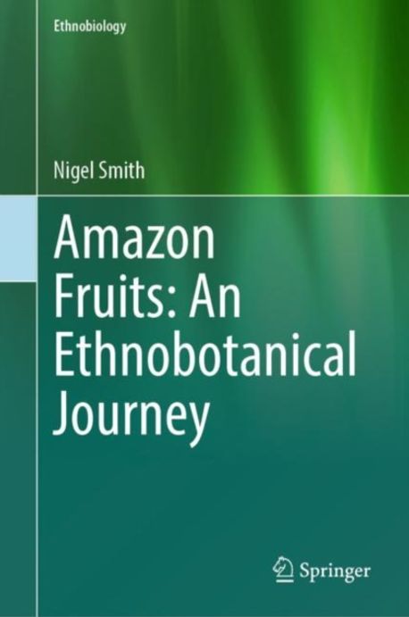 Amazon Fruits: An Ethnobotanical Journey | Smith, Nigel - 교보문고