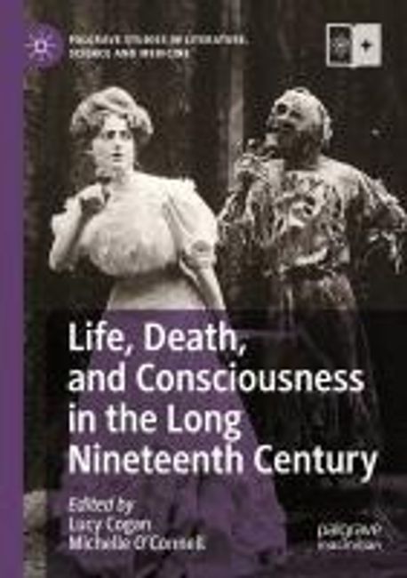 Life, Death, and Consciousness in the Long Nineteenth Century | O ...