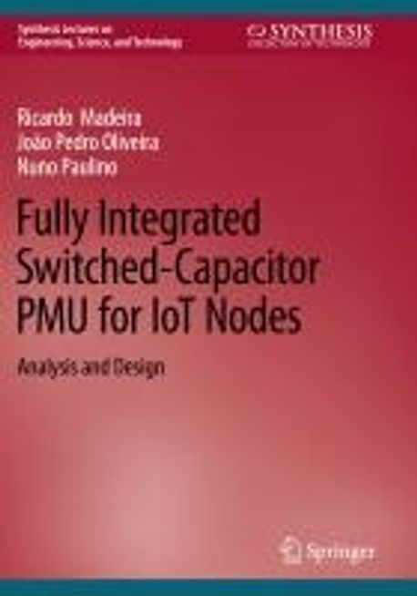 Fully Integrated Switched-Capacitor PMU for IoT Nodes | Madeira, Ricardo - 교보문고