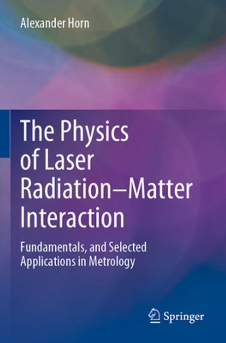 The Physics of Laser Radiation-Matter Interaction | Horn, Alexander - 교보문고