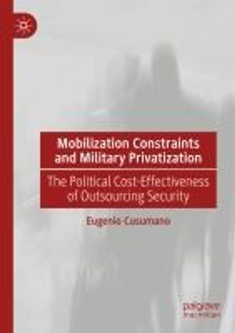 Mobilization Constraints and Military Privatization | Cusumano, Eugenio ...