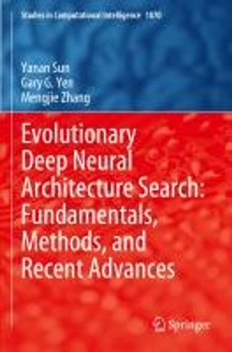 Evolutionary Deep Neural Architecture Search | Sun, Yanan - 교보문고