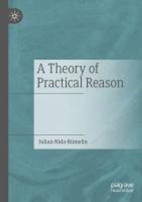 A Theory of Practical Reason | Nida-Ruemelin, Julian - 교보문고