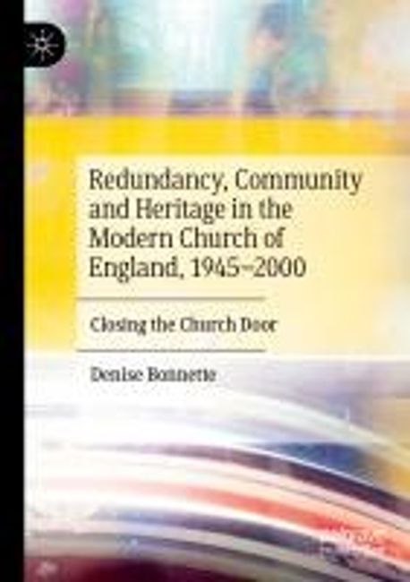 Redundancy, Community and Heritage in the Modern Church of England ...