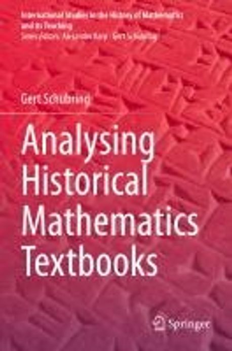 Analysing Historical Mathematics Textbooks | Schubring, Gert - 교보문고