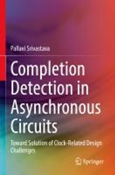 Completion Detection in Asynchronous Circuits | Srivastava, Pallavi - 교보문고