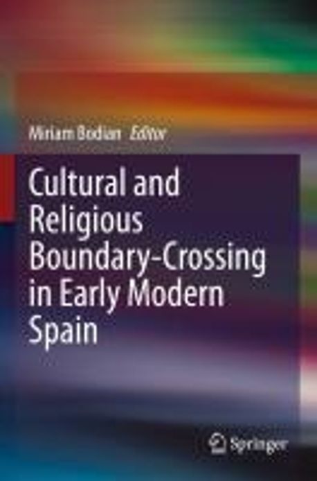 Cultural and Religious Boundary-Crossing in Early Modern Spain | Bodian ...