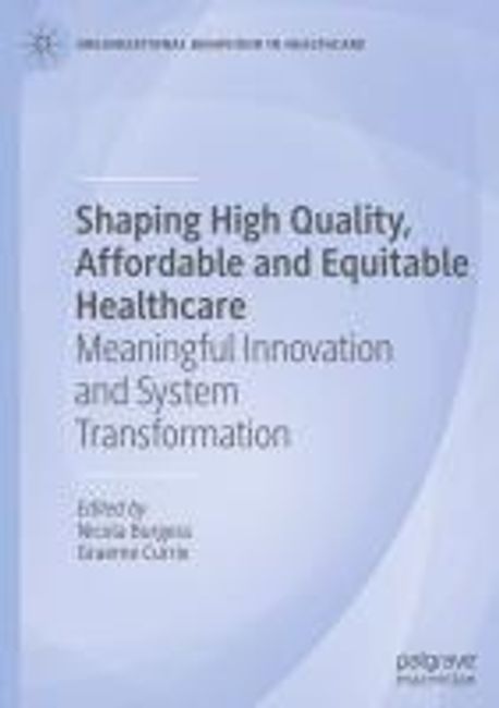 Shaping High Quality, Affordable and Equitable Healthcare | Currie, Graeme - 교보문고