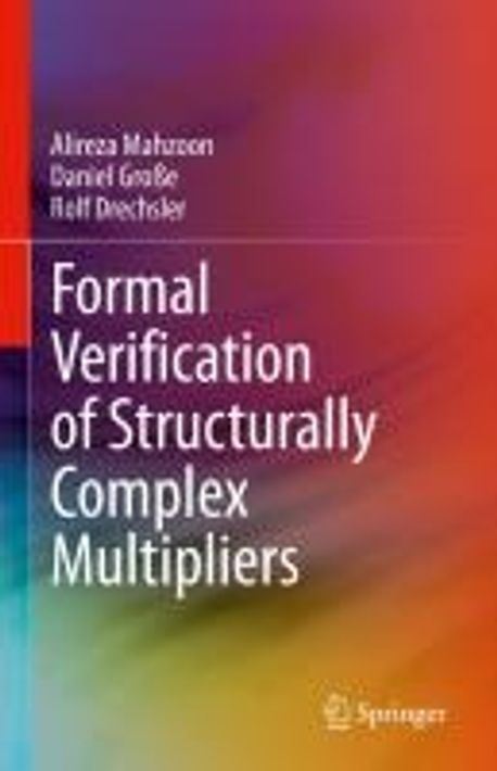Formal Verification of Structurally Complex Multipliers | Mahzoon, Alireza - 교보문고