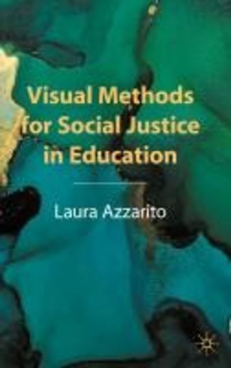 Visual Methods for Social Justice in Education | Laura Azzarito - 교보문고