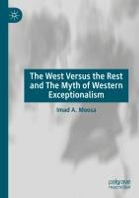 The West Versus the Rest and the Myth of Western Exceptionalism | Moosa ...