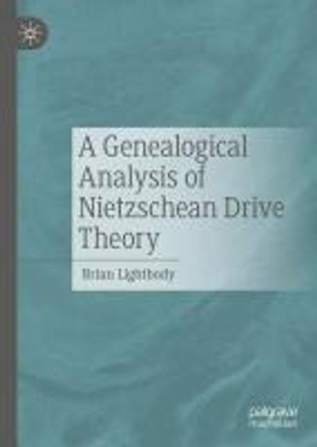 A Genealogical Analysis of Nietzschean Drive Theory | Lightbody, Brian ...