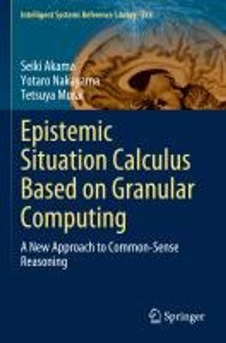 Epistemic Situation Calculus Based on Granular Computing | Akama, Seiki - 교보문고