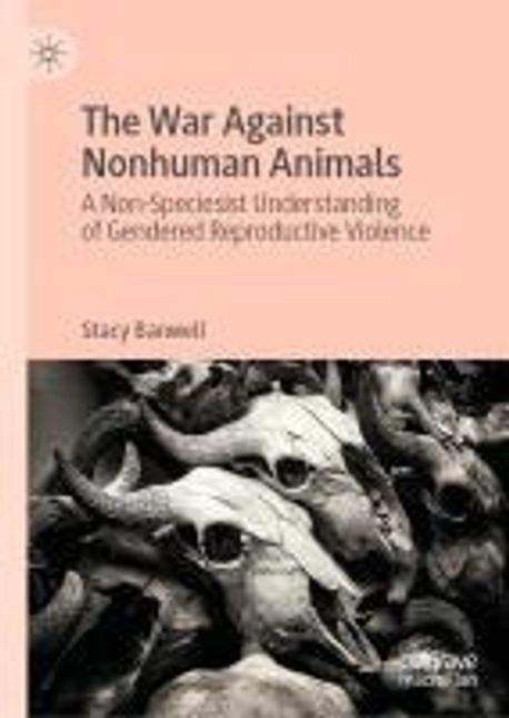 The War Against Nonhuman Animals | Banwell, Stacy - 교보문고