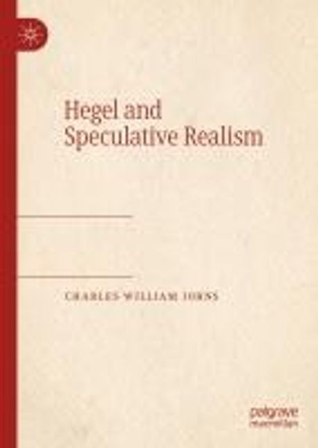Hegel and Speculative Realism | Johns, Charles William - 교보문고