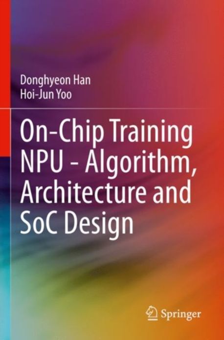On-Chip Training Npu - Algorithm, Architecture and Soc Design | Yoo, Hoi-Jun - 교보문고