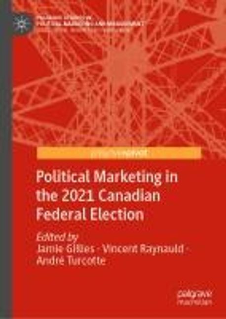 Political Marketing in the 2021 Canadian Federal Election | Gillies ...