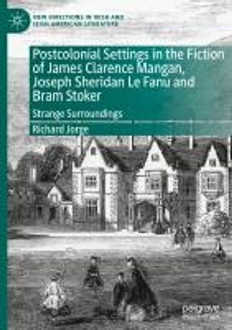 Postcolonial Settings in the Fiction of James Clarence Mangan, Joseph ...