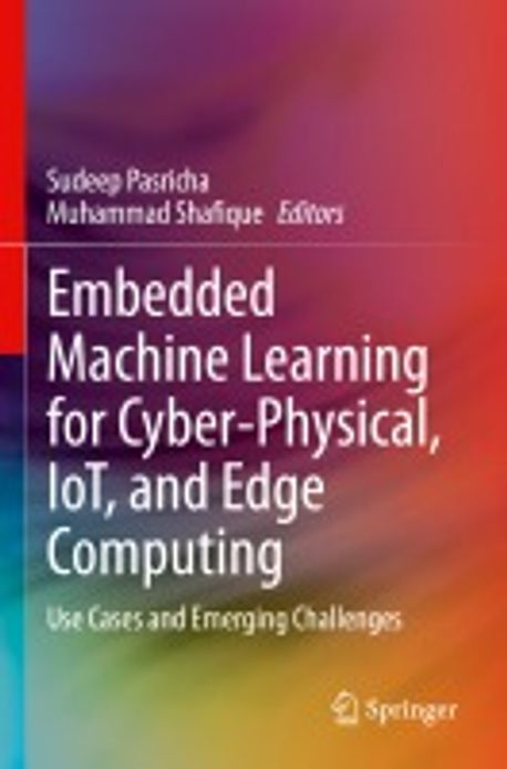 Embedded Machine Learning for Cyber-Physical, Iot, and Edge Computing | Pasricha, Sudeep - 교보문고