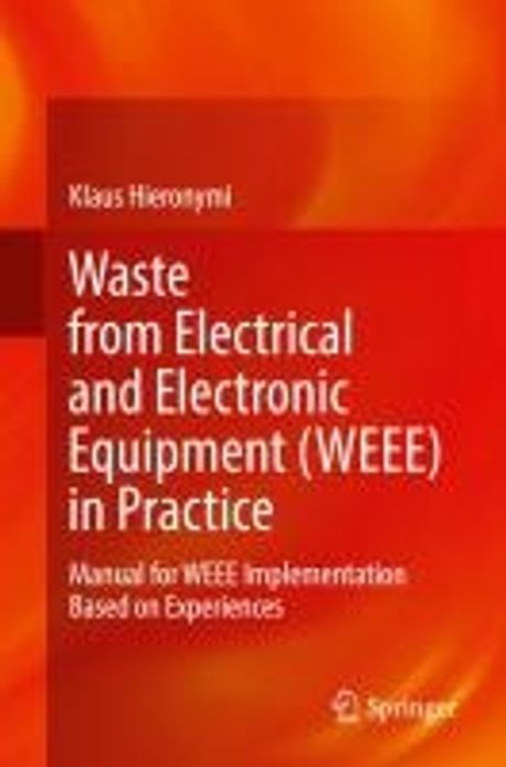 Waste from Electrical and Electronic Equipment (Weee) in Practice | Hieronymi, Klaus - 교보문고