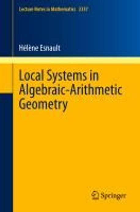 Local Systems in Algebraic-Arithmetic Geometry | Esnault, Helene - 교보문고