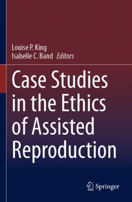 Case Studies in the Ethics of Assisted Reproduction | Band, Isabelle C ...