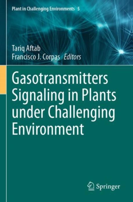 Gasotransmitters Signaling in Plants Under Challenging Environment ...