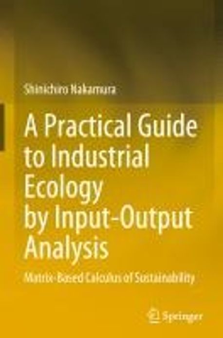 A Practical Guide to Industrial Ecology by Input-Output Analysis | Nakamura, Shinichiro - 교보문고