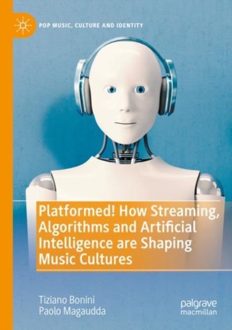 Platformed! How Streaming, Algorithms and Artificial Intelligence Are Shaping Music Cultures ...