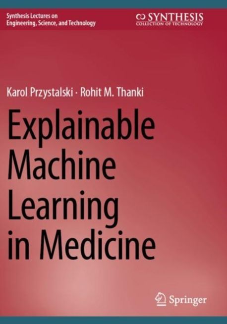 Explainable Machine Learning in Medicine | Przystalski, Karol - 교보문고