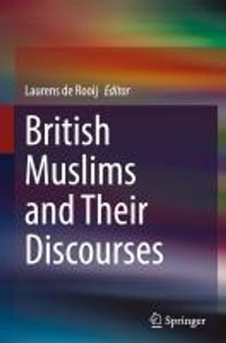 British Muslims and Their Discourses | de Rooij, Laurens - 교보문고