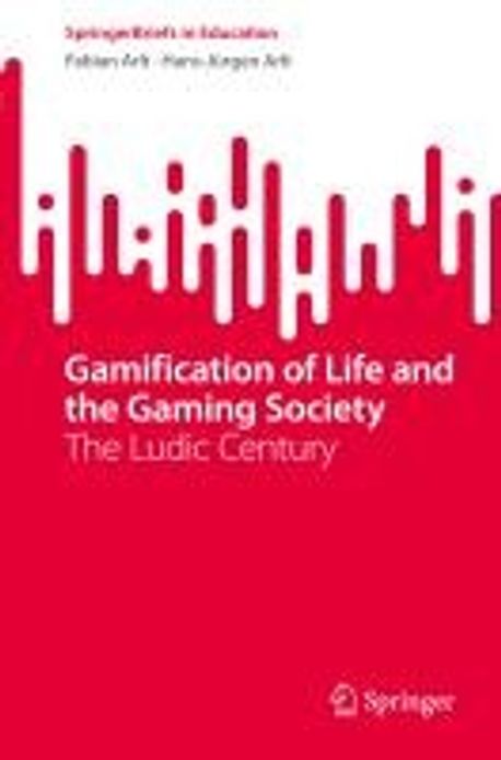 Gamification of Life and the Gaming Society | Arlt, Hans-Juergen - 교보문고