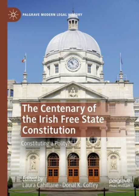 The Centenary of the Irish Free State Constitution | K. Coffey, Donal ...