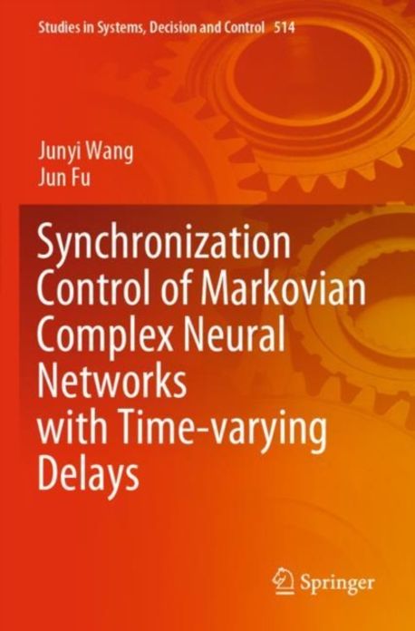 Synchronization Control of Markovian Complex Neural Networks with Time-varying Delays | Fu, Jun ...