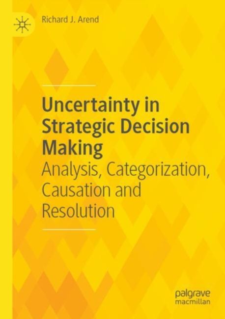 Uncertainty in Strategic Decision Making | Arend, Richard J. - 교보문고