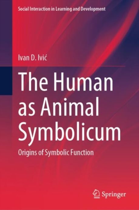 The Human as Animal Symbolicum | Ivan D. Ivic - 교보문고