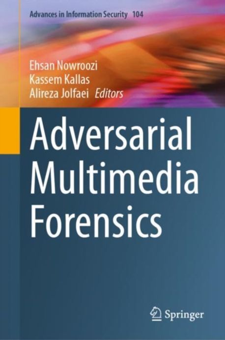 Adversarial Multimedia Forensics | Nowroozi, Ehsan - 교보문고