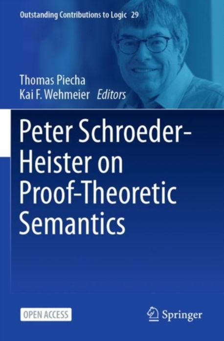 Peter Schroeder-Heister on Proof-Theoretic Semantics | Piecha, Thomas - 교보문고