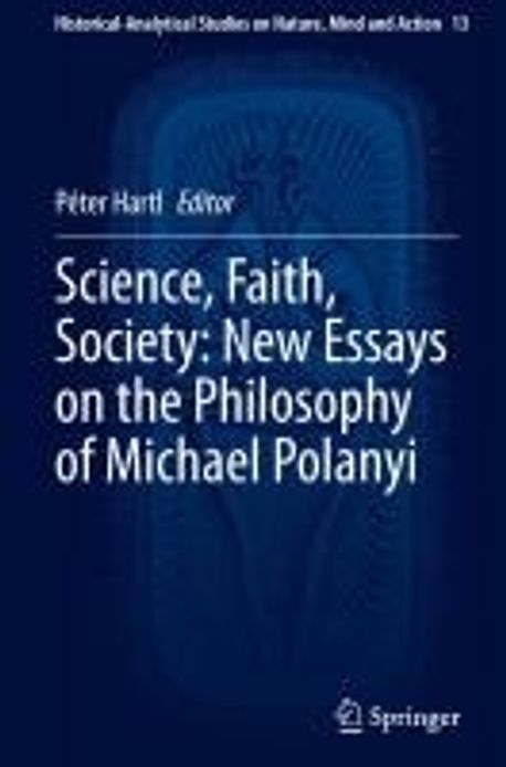 Science, Faith, Society: New Essays on the Philosophy of Michael ...