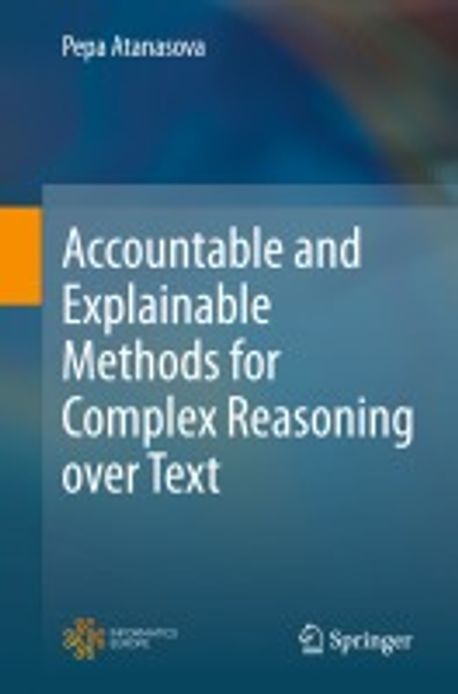 Accountable and Explainable Methods for Complex Reasoning Over Text | Atanasova, Pepa - 교보문고