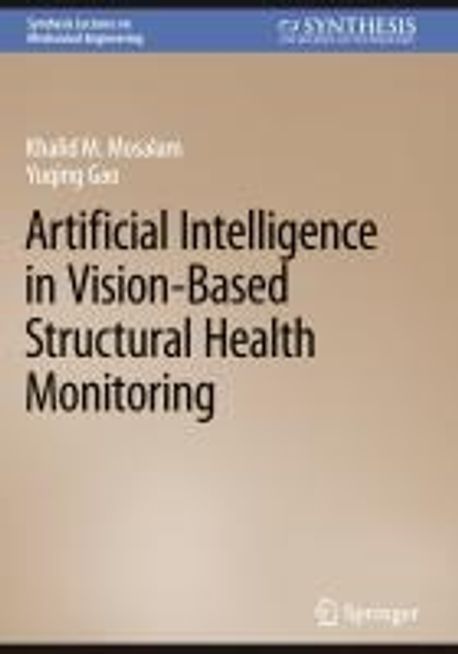 Artificial Intelligence in Vision-Based Structural Health Monitoring | Gao, Yuqing - 교보문고