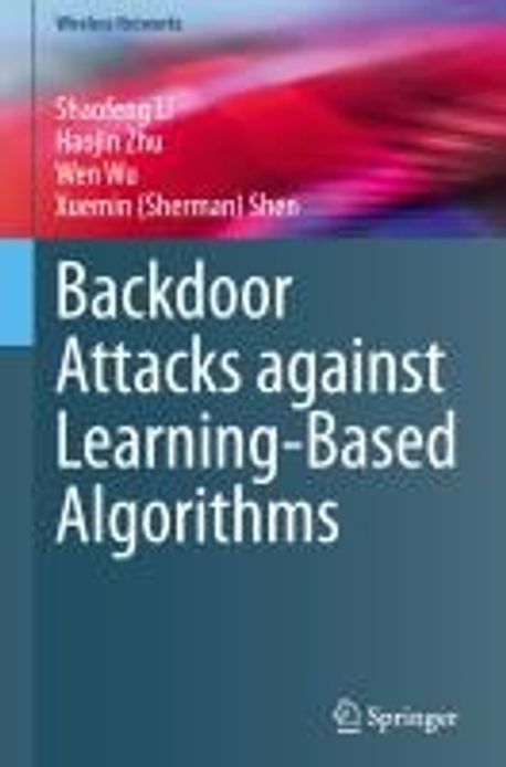Backdoor Attacks Against Learning-Based Algorithms | Li, Shaofeng - 교보문고