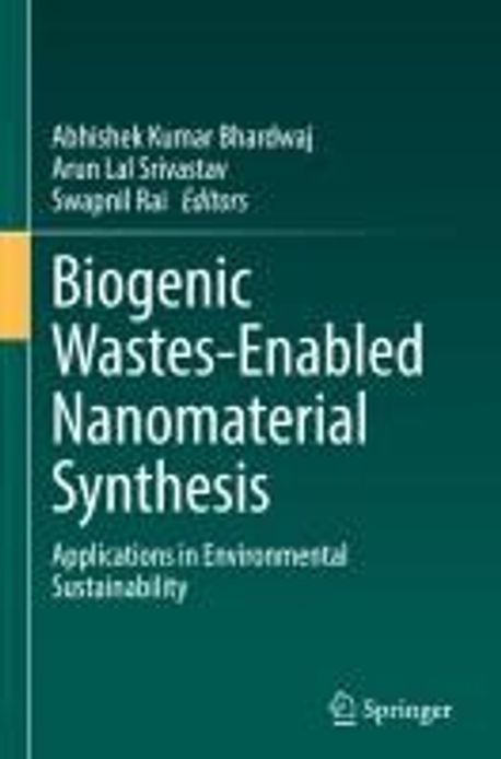 Biogenic Wastes-Enabled Nanomaterial Synthesis | Bhardwaj, Abhishek ...