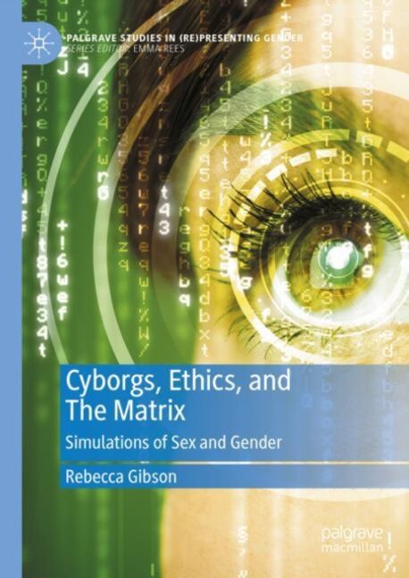 Cyborgs, Ethics, and the Matrix | Gibson, Rebecca - 교보문고