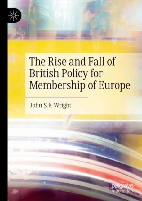 The Rise and Fall of British Policy for Membership of Europe | Wright ...