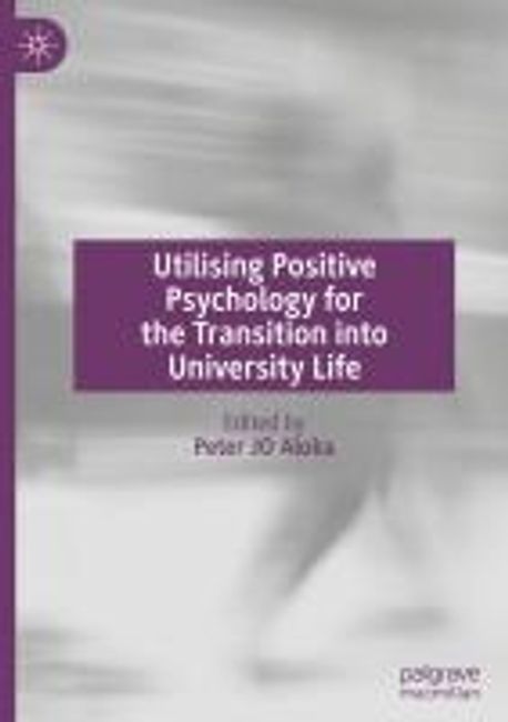 Utilising Positive Psychology for the Transition Into University Life ...