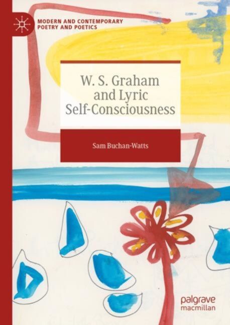 W. S. Graham and Lyric Self-Consciousness | Buchan-Watts, Sam - 교보문고