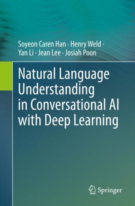 Natural Language Understanding in Conversational AI with Deep Learning | Han, Soyeon Caren - 교보문고