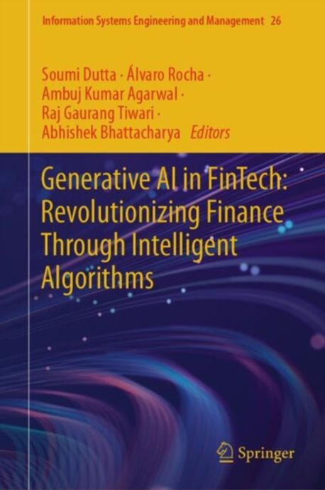 Generative AI in FinTech: Revolutionizing Finance Through Intelligent Algorithms | Dutta, Soumi ...